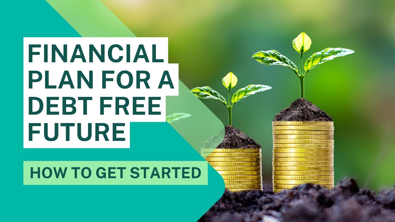 Financial Plan for a Debt Free Future - YouTube