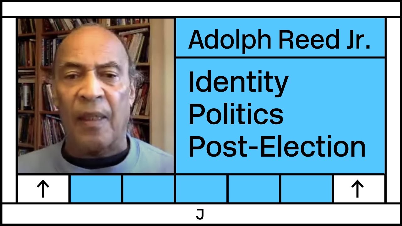 Adolph Reed Jr on Identity Politics and Where the Left Must Go Post ...