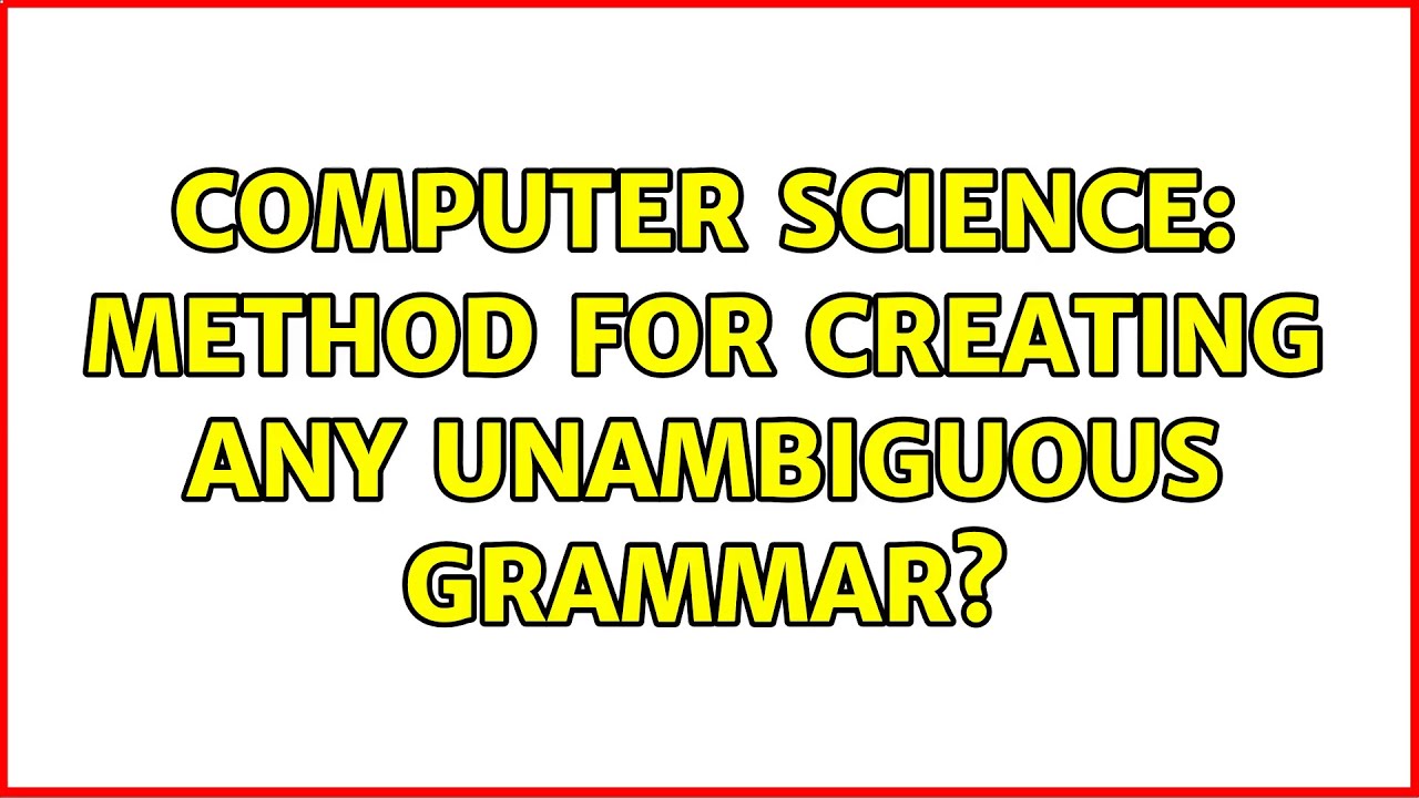 Computer Science: Method for Creating Any Unambiguous Grammar? - YouTube