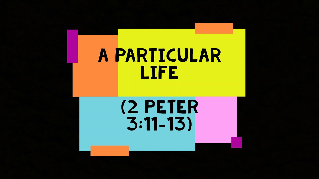 A Particular Life 2 Peter 3 11 13 YouTube A Particular Life 2 Peter 3 11 13 YouTube