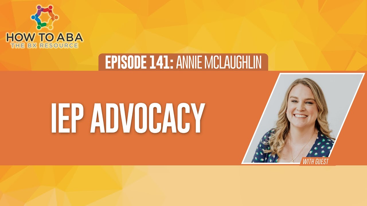 Inside the World of IEP Advocacy with BCBA Expert Annie McLaughlin ...