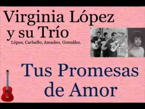 Virginia López y su Trío:  Tus Promesas de Amor - (letra y acordes)