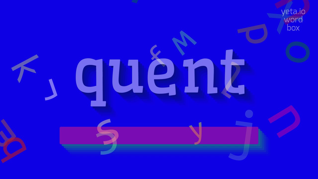 How to say "quent"! (High Quality Voices) - YouTube