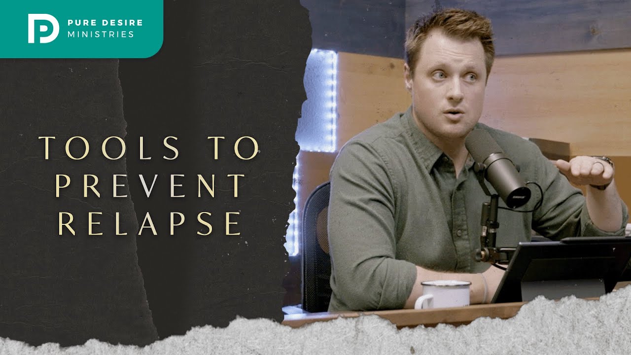 Tools For Preventing Relapse | Pure Desire Ministries - YouTube