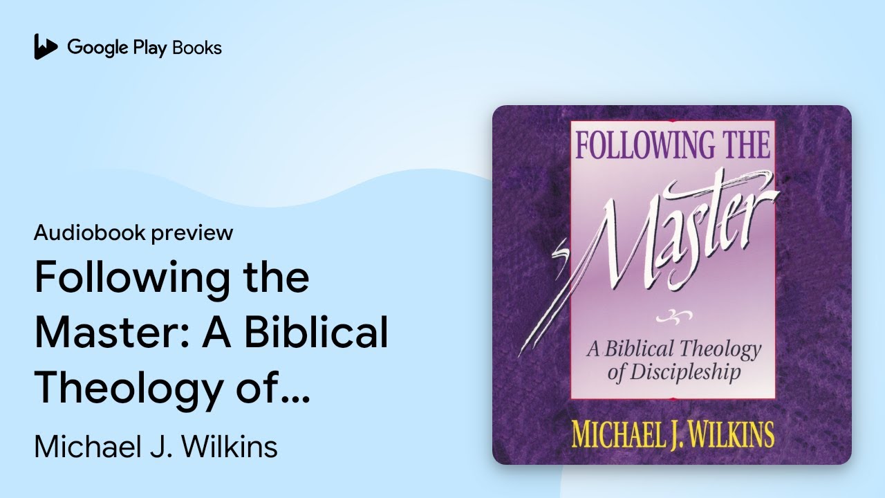 Following the Master: A Biblical Theology of… by Michael J. Wilkins ...