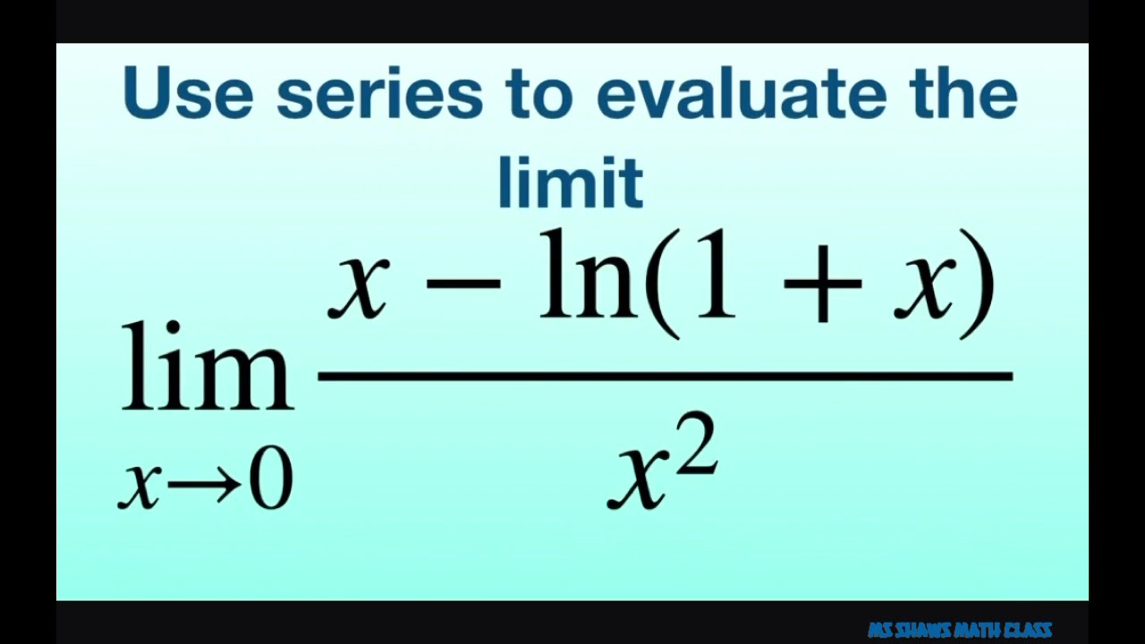 Use Series To Evaluate To Limit For x Ln 1 X x 2 Maclaurin Series