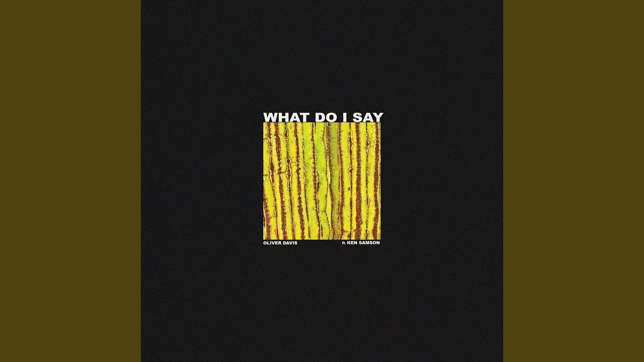 What Do I Say (feat. Ken Samson) - Oliver Davis: Song Lyrics, Music ...
