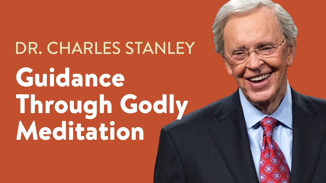 Guidance Through Godly Meditation – Dr. Charles Stanley - YouTube