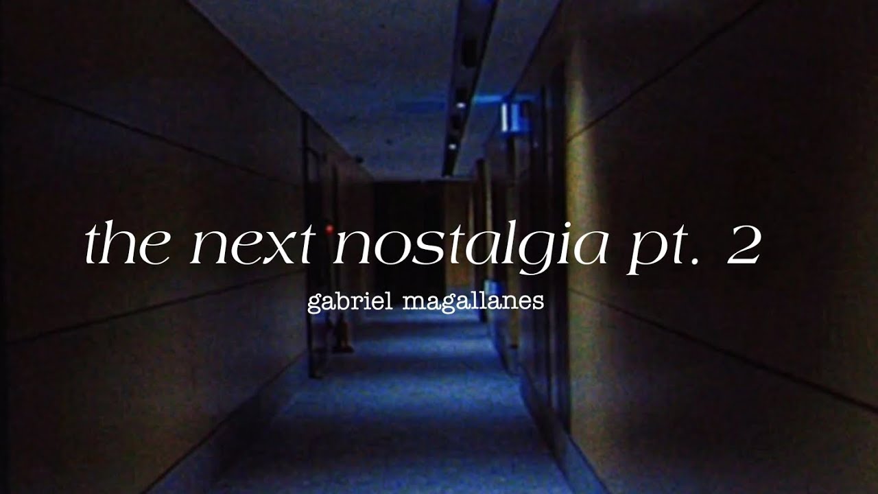 the next nostalgia pt. 2 /// gabriel magallanes - YouTube