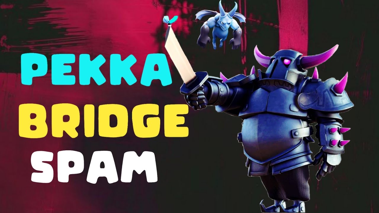 Why PEKKA Bridge Spam Is the BEST Deck (and Minions Make It EVEN BETTER ...