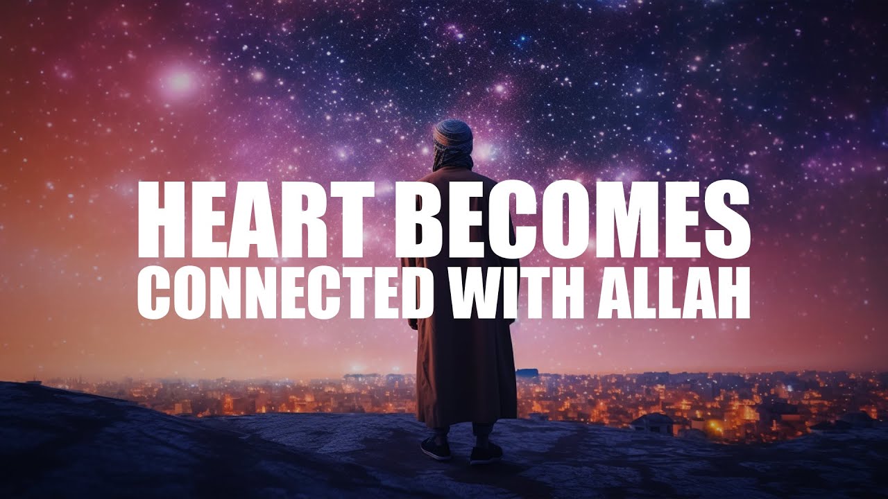 IF YOU DO THIS, YOUR HEART BECOMES CONNECTED WITH ALLAH - YouTube