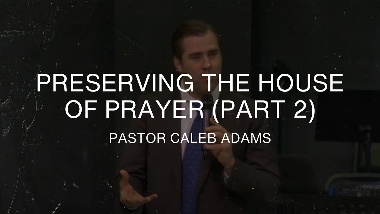 Preserving The House Of Prayer (Part 1) - Pastor Caleb Adams - April 25 ...