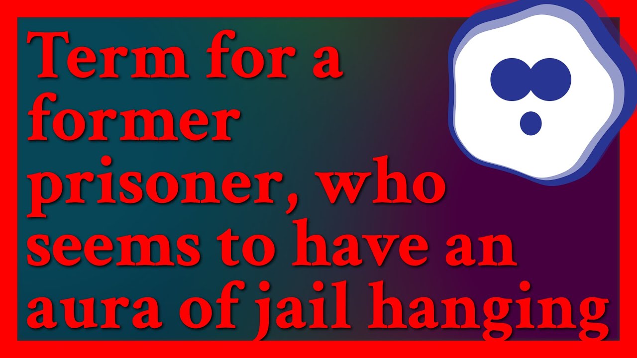 A person who has done time is often called a "jailbird", an "ex-con ...