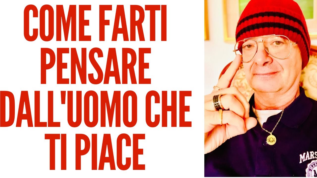 COME FARTI PENSARE DALL'UOMO CHE TI PIACE - YouTube