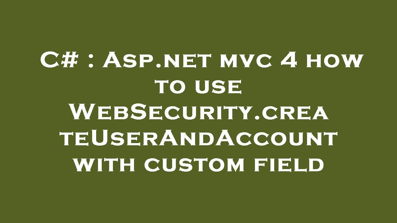 C# : Asp.net mvc 4 how to use WebSecurity.createUserAndAccount with custom field - YouTube