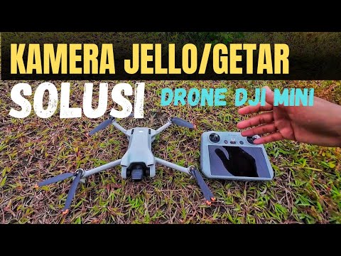 HASIL DRONE DJI MINI GETAR/JELLO, INI SOLUSINYA !!!