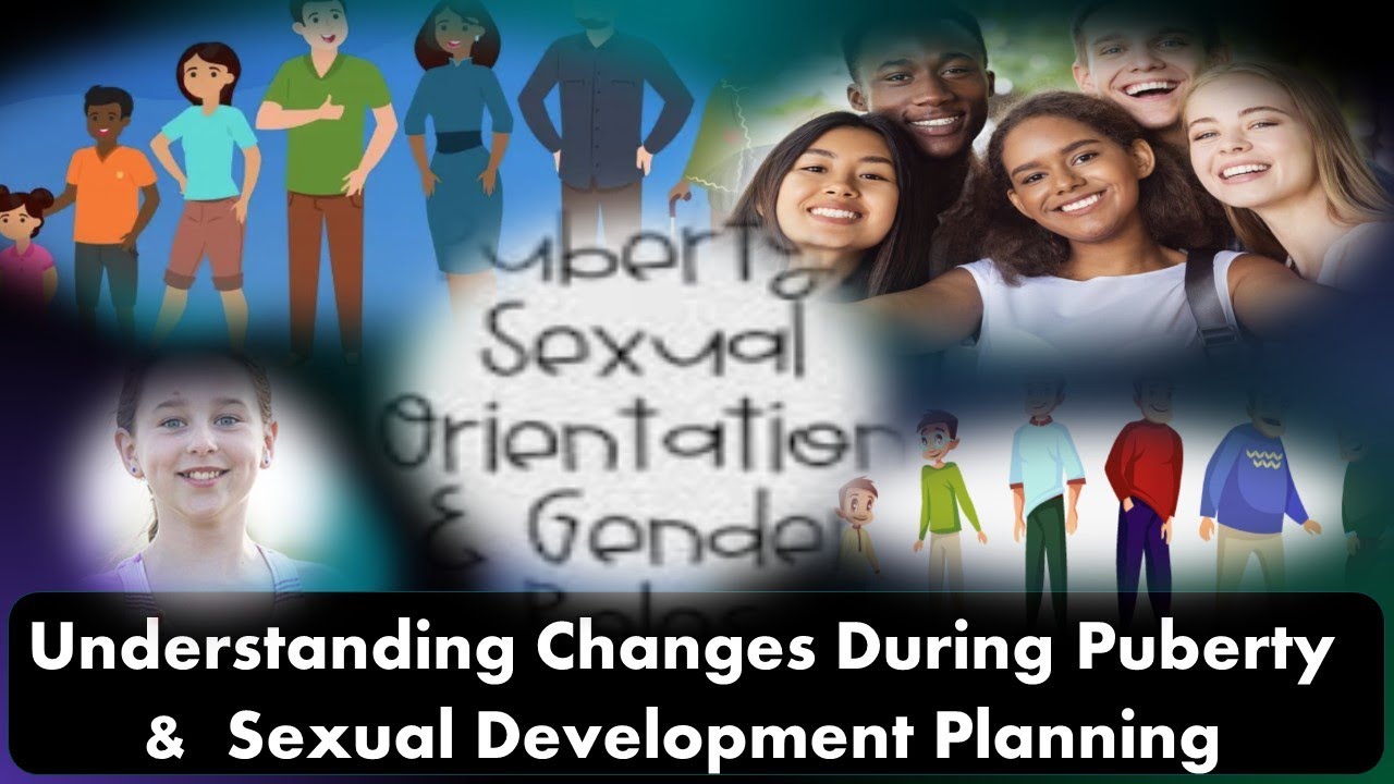 Understanding changes during Puberty & Sexual Development Planning # ...