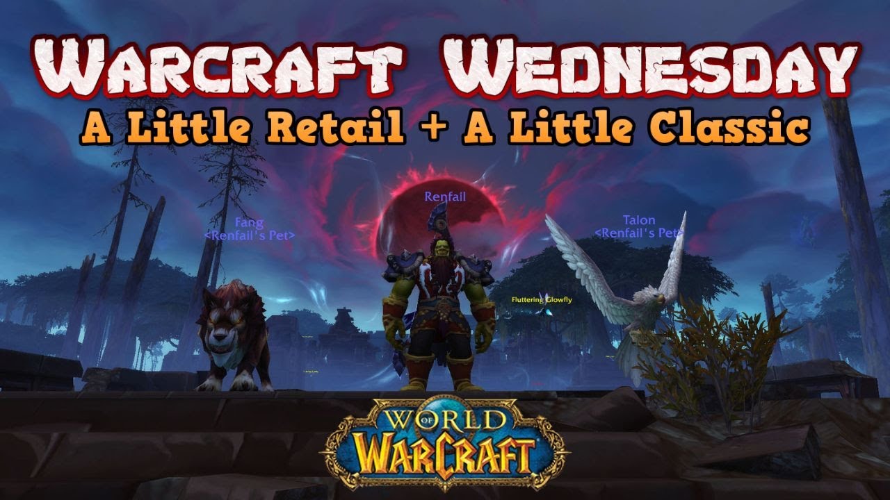 Warcraft Wednesday | Retail + Classic - YouTube
