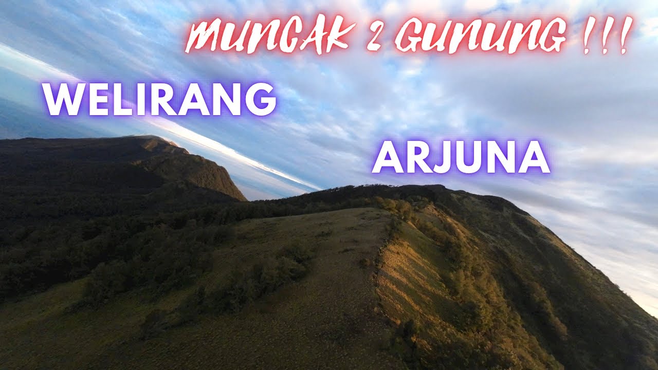 Muncak 2 GUNUNG SEKALIGUS !!! ARJUNA-WELIRANG - YouTube