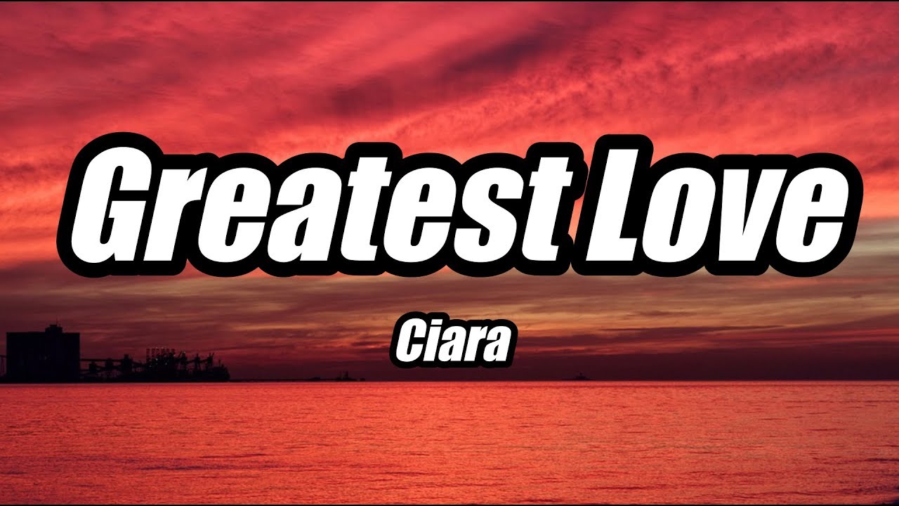 Ciara - Greatest Love (Lyrics) - YouTube