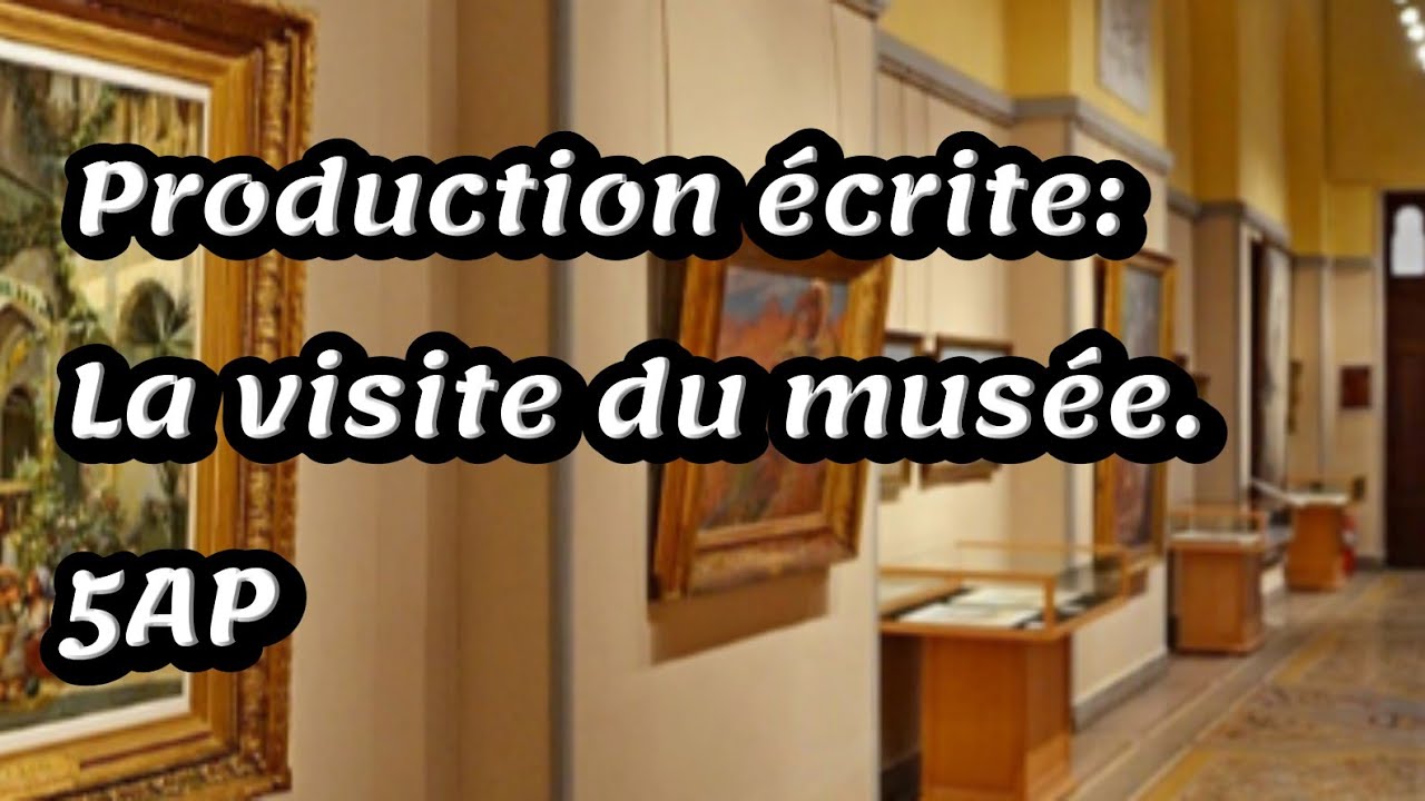 Production écrite : La visite du musée 5AP - YouTube