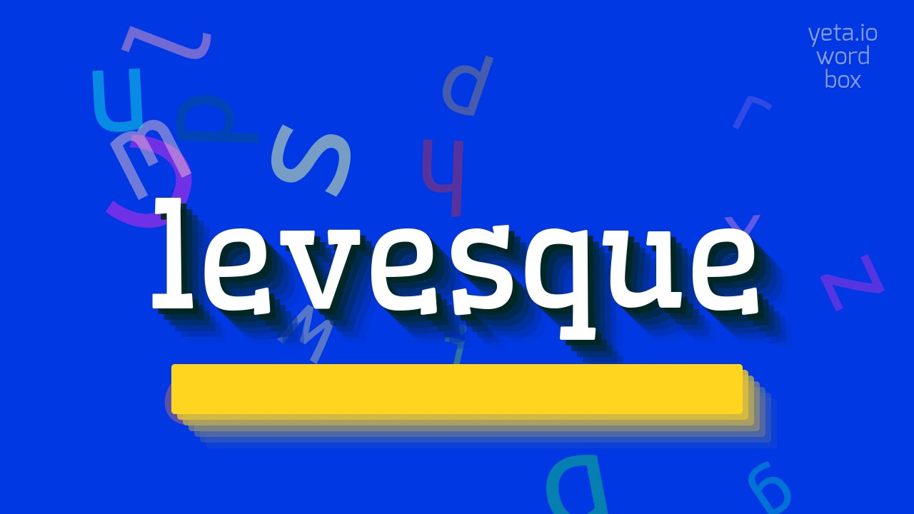 How to say "levesque"! (High Quality Voices) - YouTube