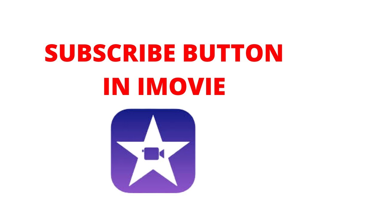 How To Add Subscribe Button In Imovie YouTube How To Add Subscribe Button In Imovie YouTube