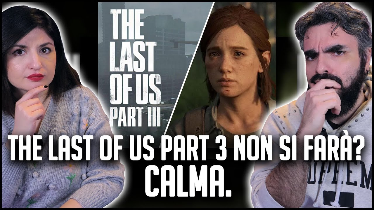 THE LAST OF US PART 3 NON SI FARÀ? Calma. Parla Naughty Dog (Neil ...