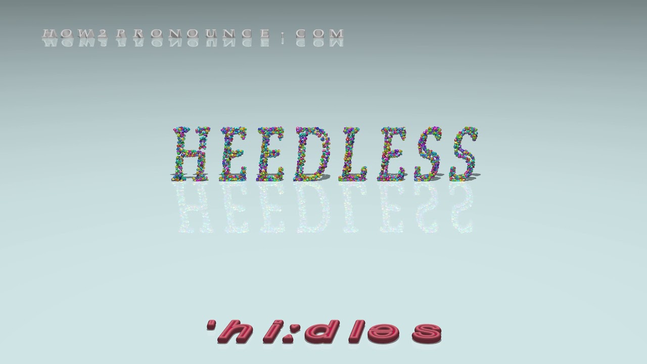 heedless - pronunciation + Examples in sentences and phrases - YouTube