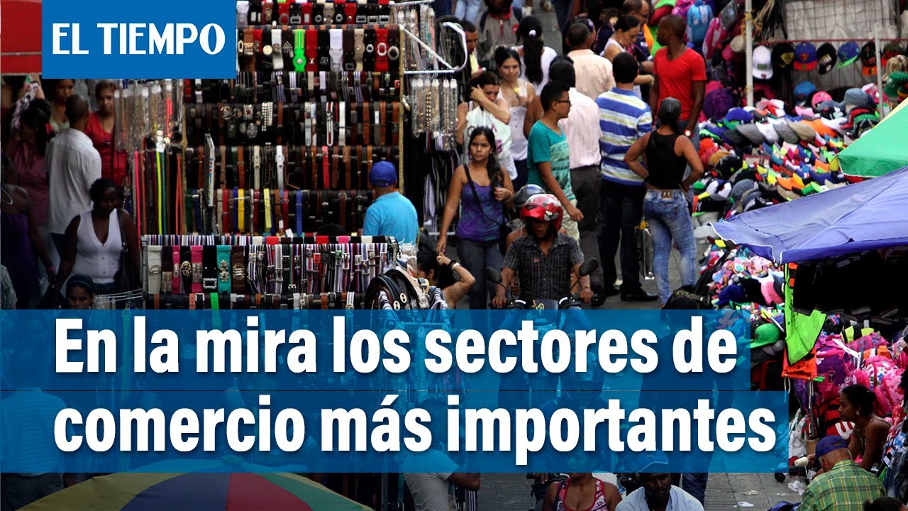 Autoridades tienen en la mira los sectores de comercio más importantes ...