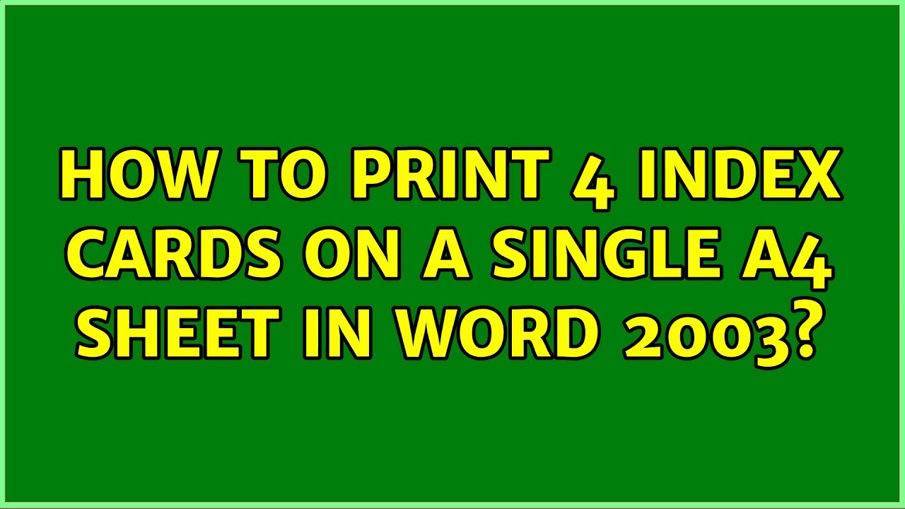 How To Print 4 Index Cards On A Single A4 Sheet In Word 2003 5 How To Print 4 Index Cards On A Single A4 Sheet In Word 2003 5