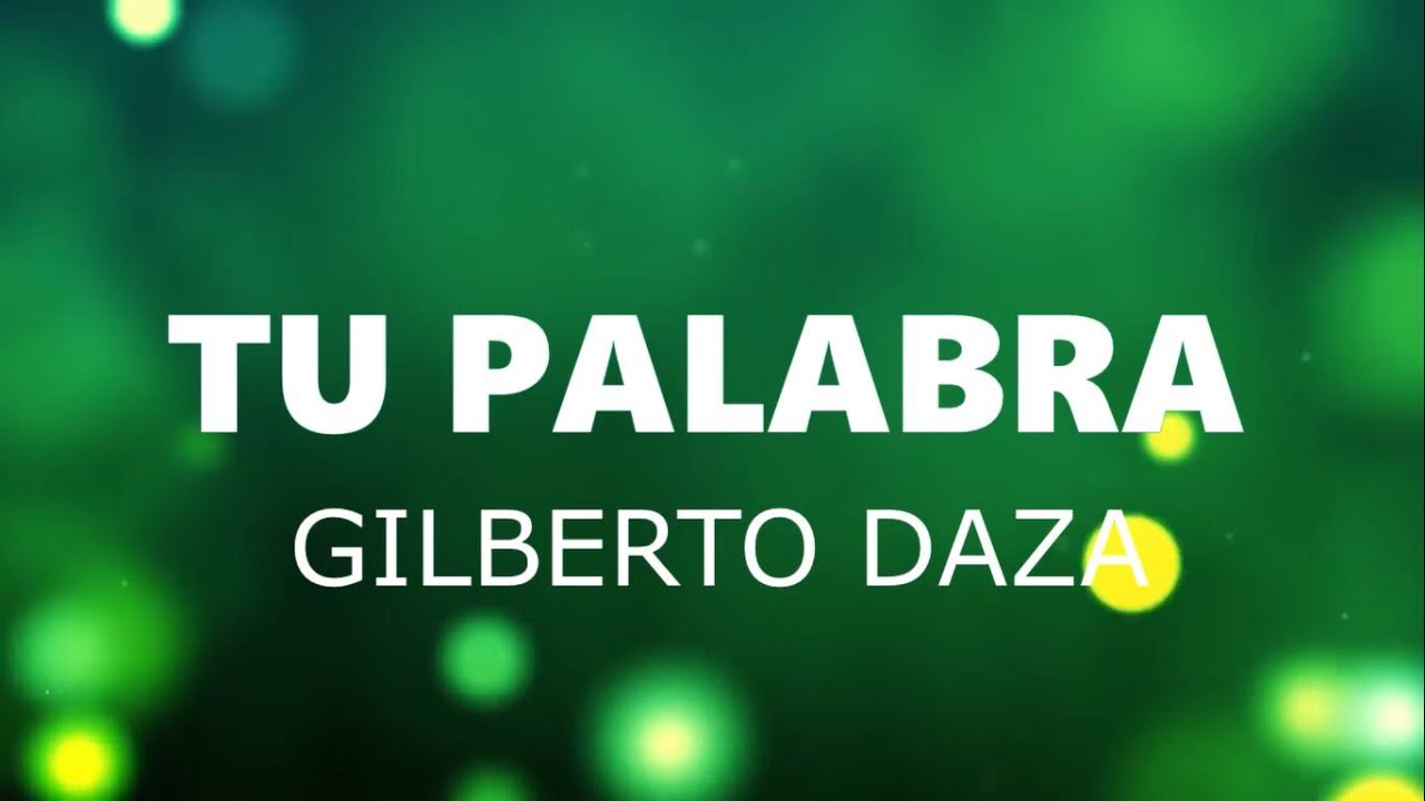 TU PALABRA (LETRA) - GILBERTO DAZA - YouTube