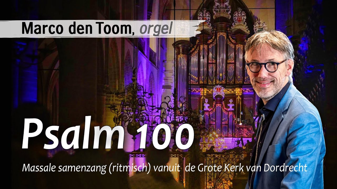 Samenzang Psalm 100 - MARCO DEN TOOM | Grote Kerk, Dordrecht - YouTube