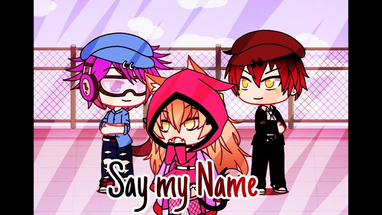 SAY MY NAME//GLMV - YouTube