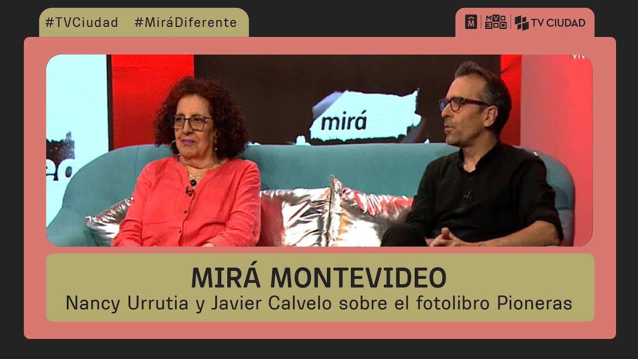 Mirá Montevideo - Entrevista con Nancy Urrutia y Javier Calvelo por ...