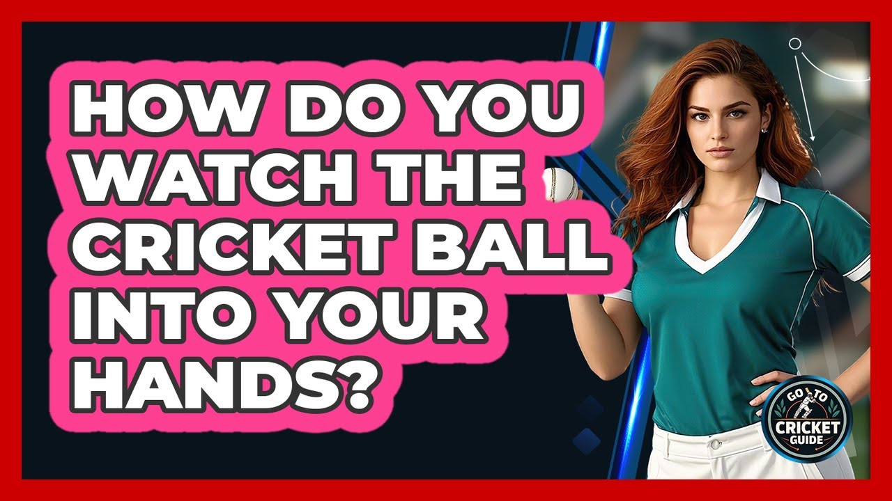 How Do You Watch The Cricket Ball Into Your Hands? - YouTube