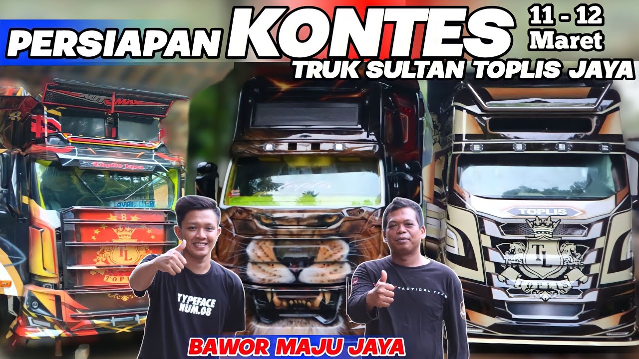INTIP PERSIAPAN KONTES TRUK SULTAN TOPLIS JAYA DI BAWOR MAJU JAYA ...