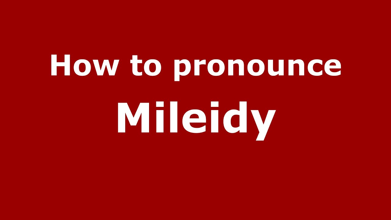 How to pronounce Mileidy (Colombian Spanish/Colombia) - PronounceNames ...