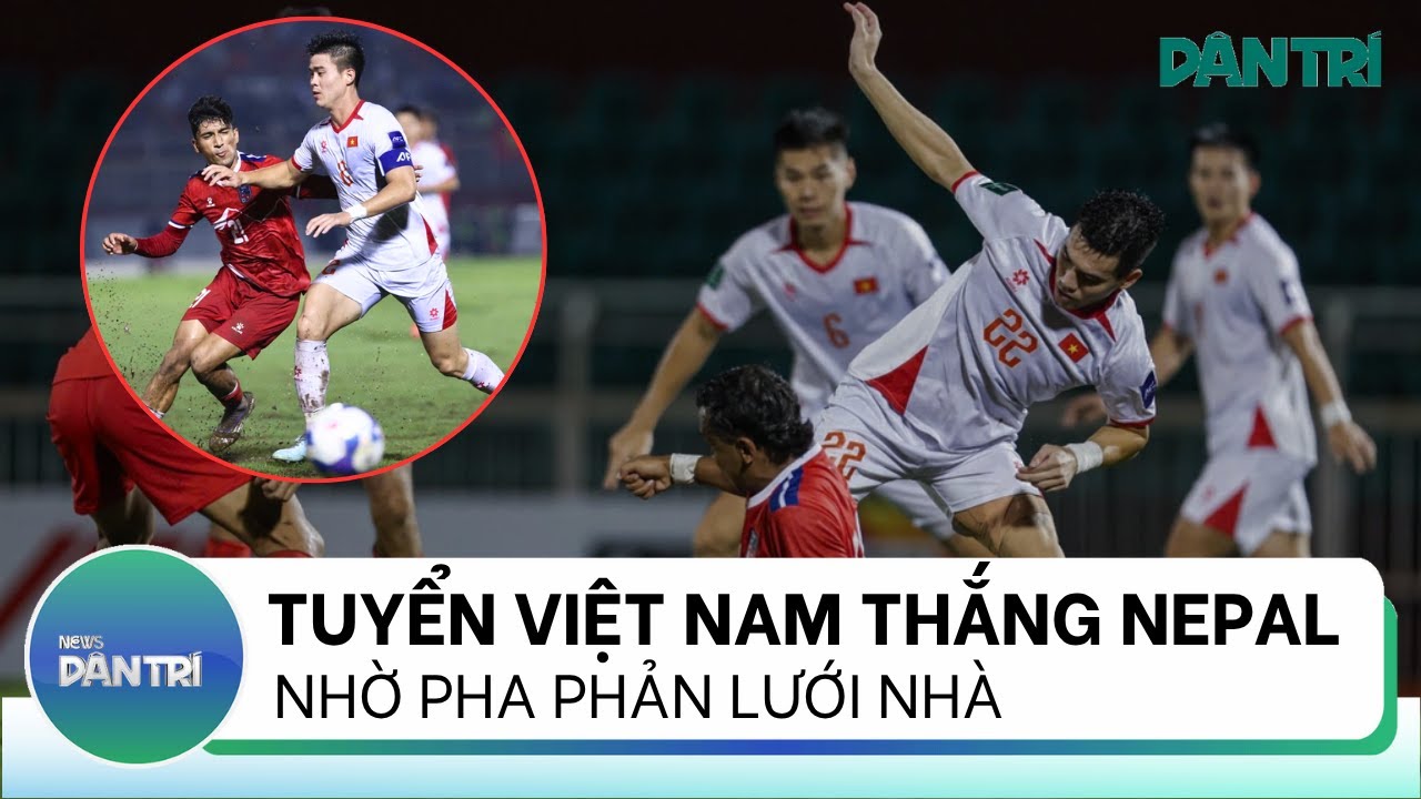 Đội tuyển Việt Nam thắng sít sao Nepal nhờ pha phản lưới nhà | Bản tin ...