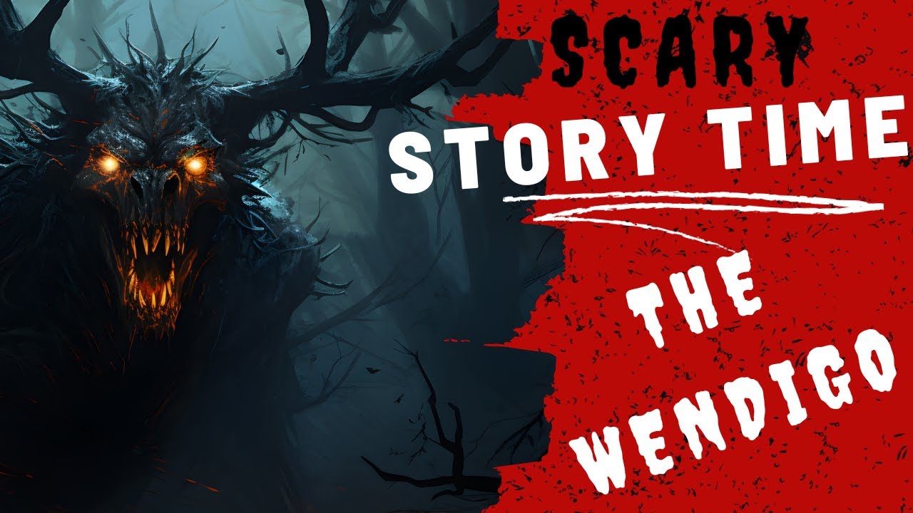 Scary Story Time - The Wendigo - YouTube