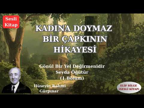Kadına Doymaz Bir Çapkının Hikayesi(Yorumlu) Gönül Bir Yel Değirmenidir Sevda Öğütür-H.R.Gürpınar
