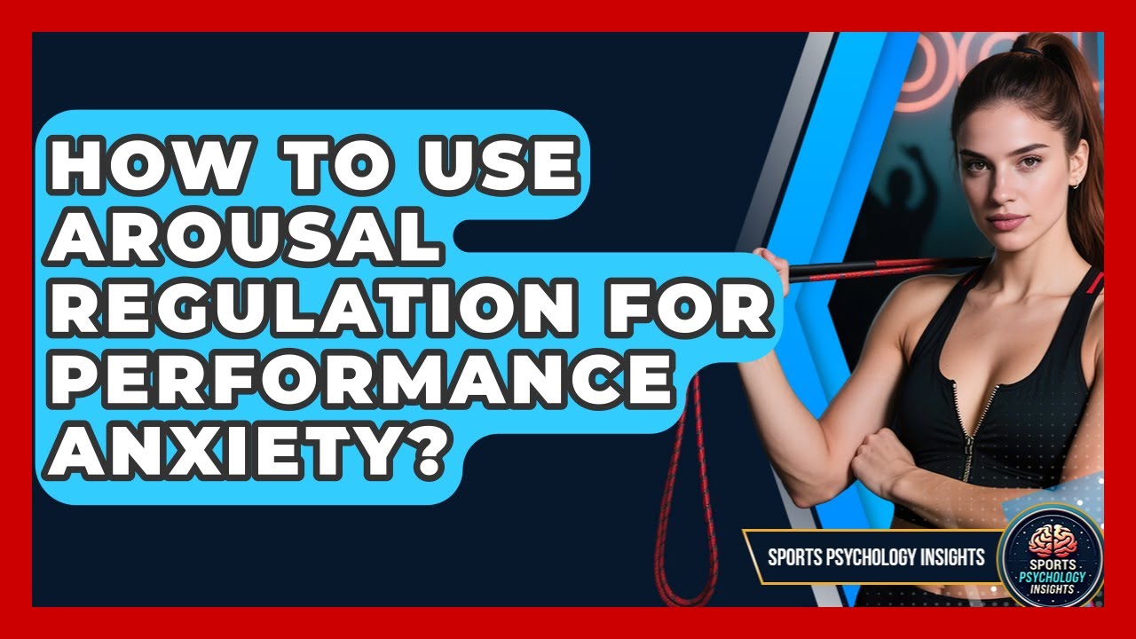 How To Use Arousal Regulation For Performance Anxiety? - Sport ...