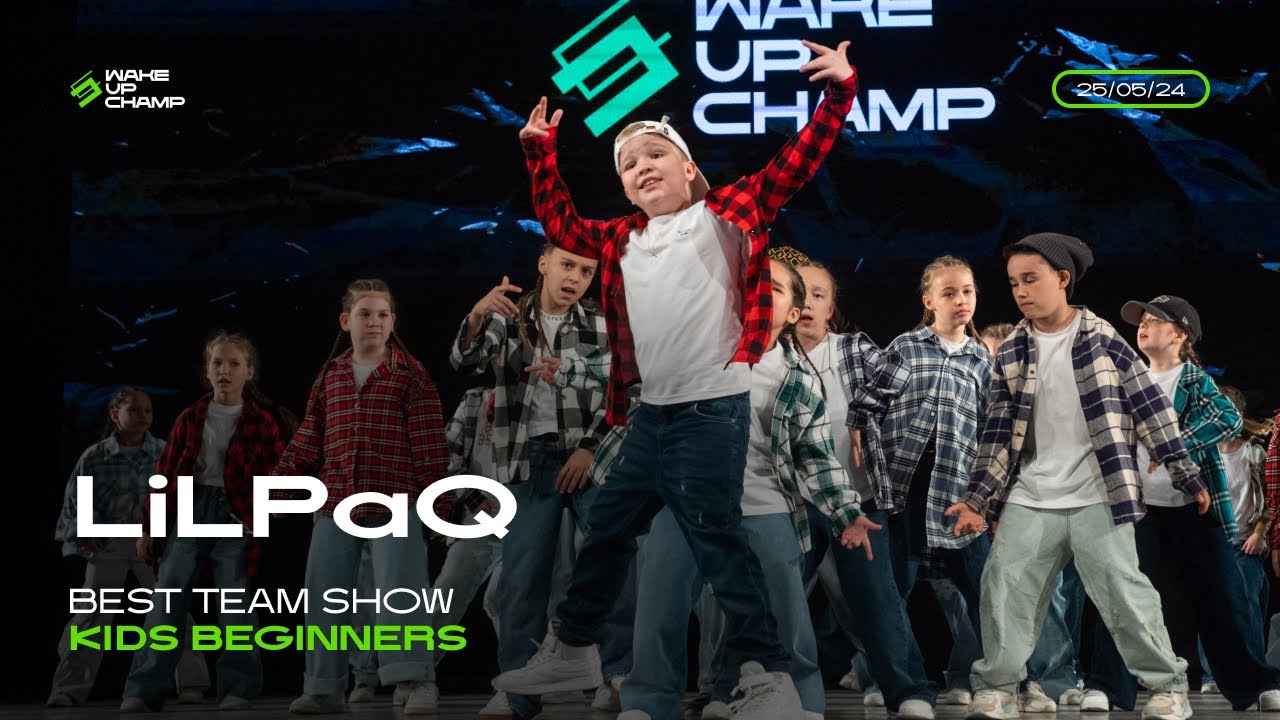 LILPAQ | BEST TEAM SHOW KIDS BEGINNERS | WIDE VIEW | WAKE UP CHAMP 05/ ...