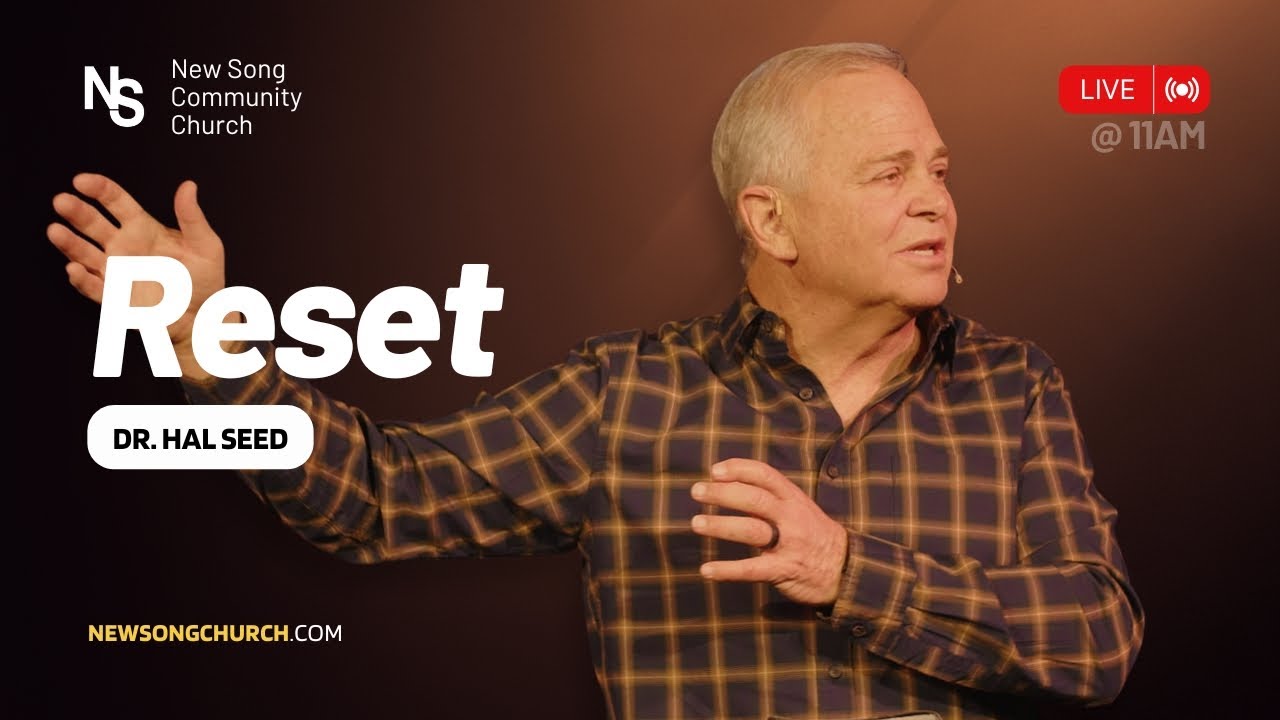 Reset | Dr. Hal Seed | New Song Community Church @ 11am - YouTube