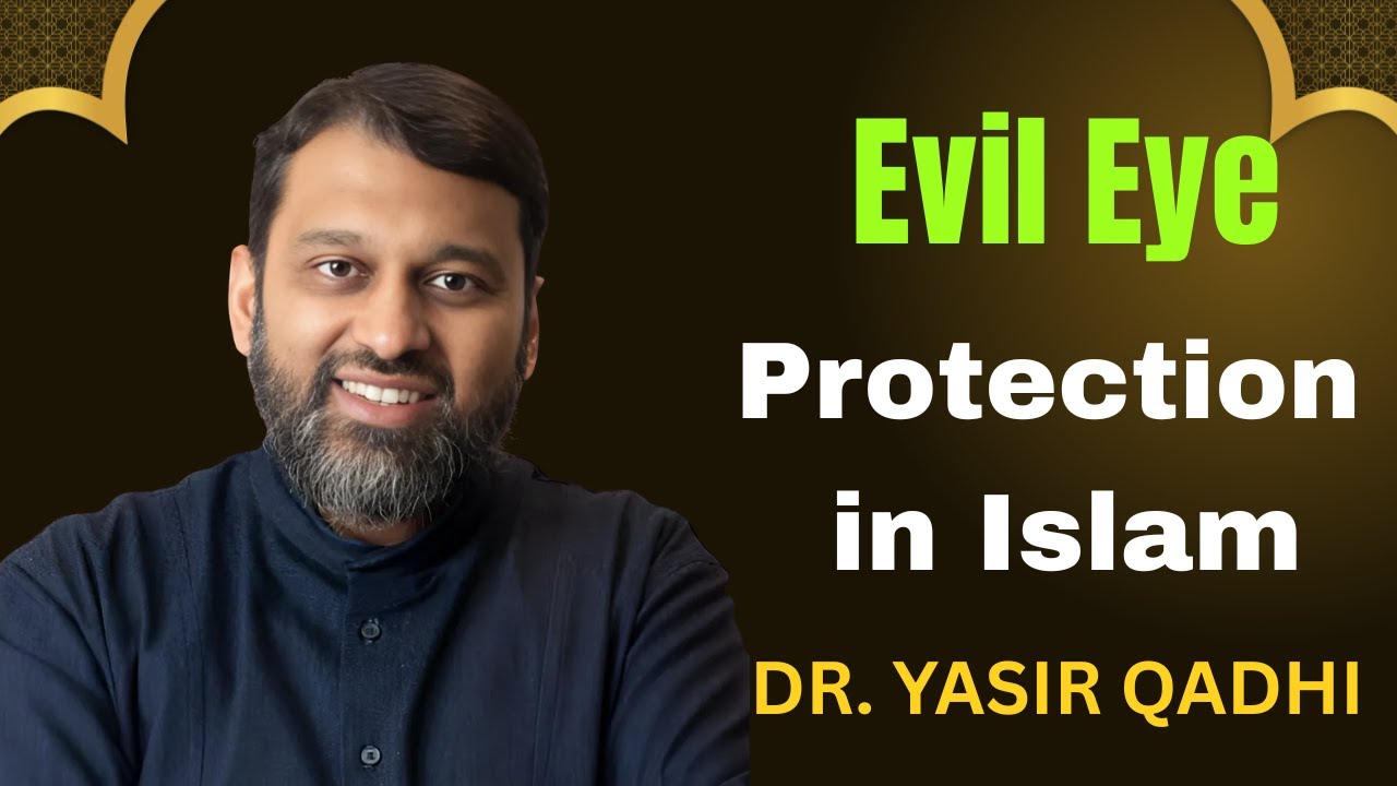 Evil Eye Protection in Islam: Symptoms, Causes & Cure | Dr. Yasir Qadhi ...