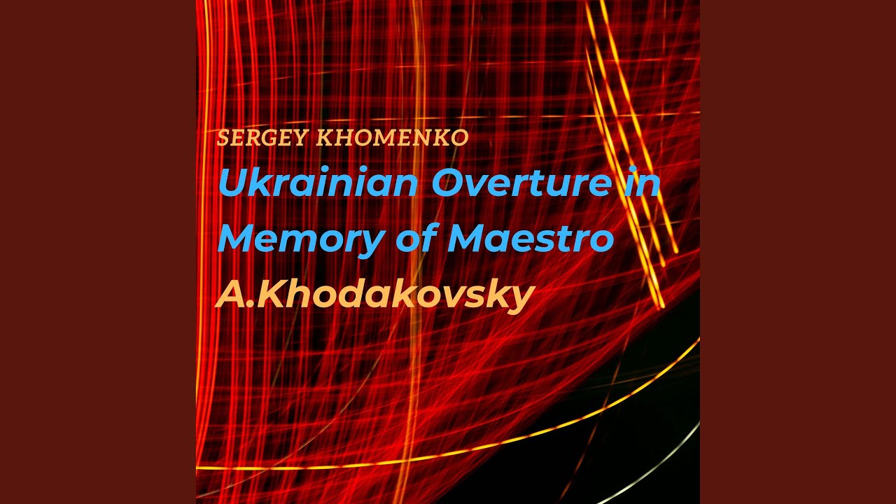 Ukrainian Overture in Memory of Maestro A. Khodakovsky - YouTube