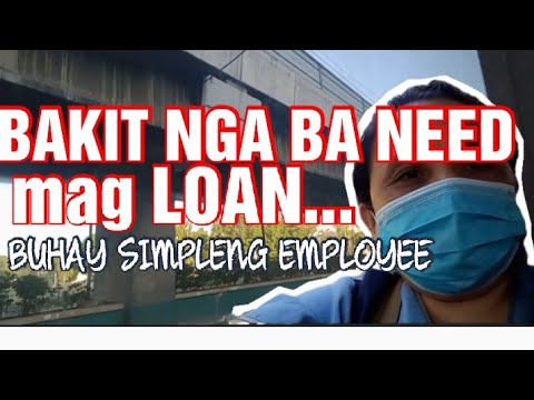 BAKIT NGA BA NEED MAG LOAN ...BUHAY NG SIMPLENG EMPLOYEE/BUDGETTIPS/LYNMALACHI - YouTube