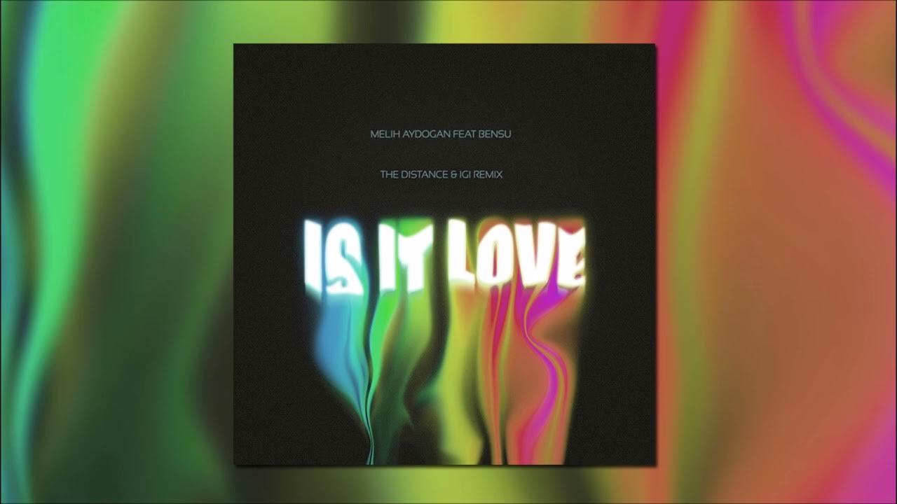 Melih Aydogan feat. Bensu - Is It Love (The Distance & Igi Remix) - YouTube Music