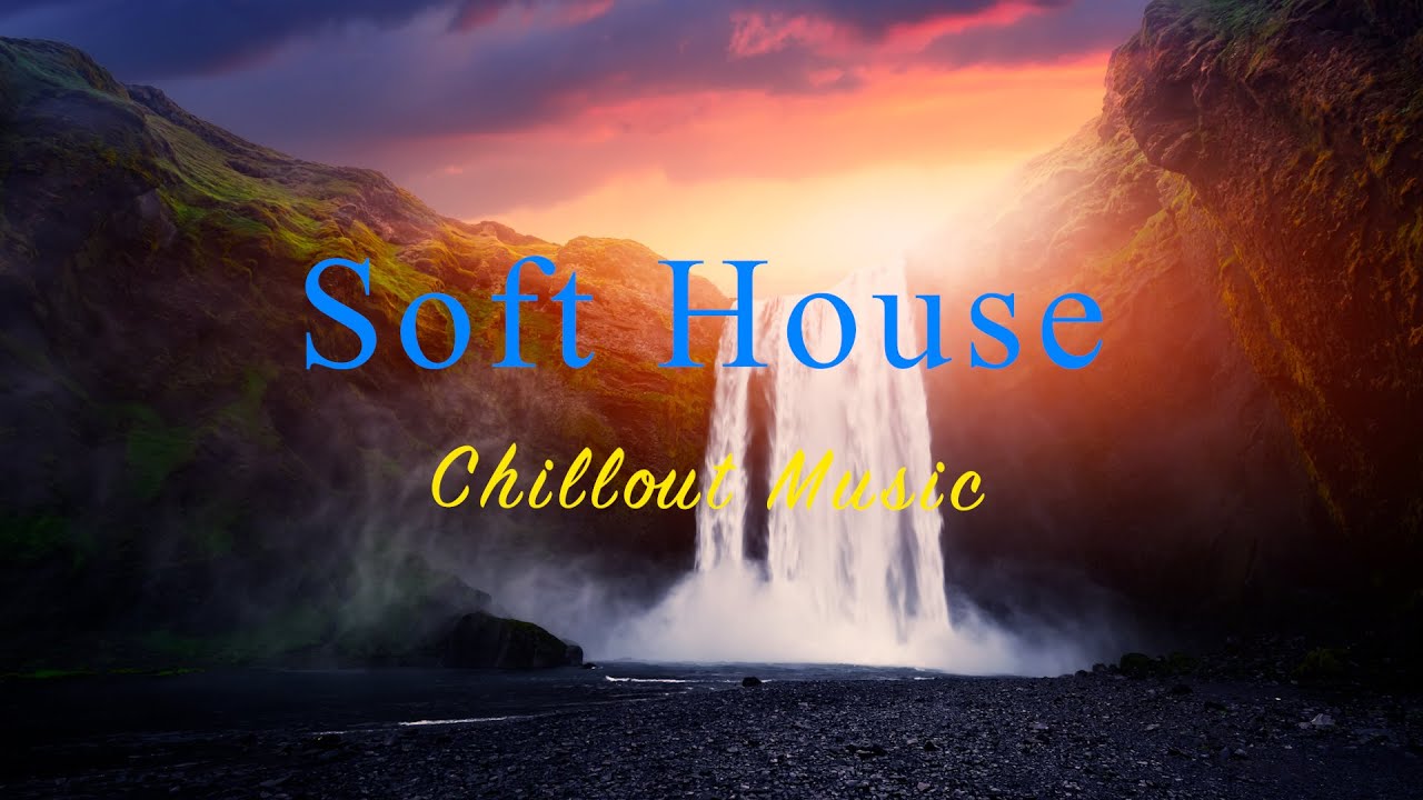 Soft House 2023 ⛰️🌇 Chillout Music Mix【House / Relaxing Mix ...