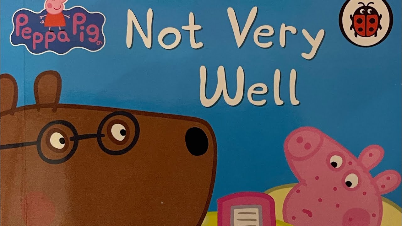 Peppa Pig, not very well! - YouTube